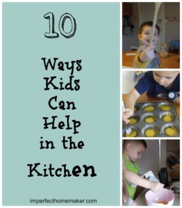 10 Ways Kids Can Help in the Kitchen - Imperfect Homemaker