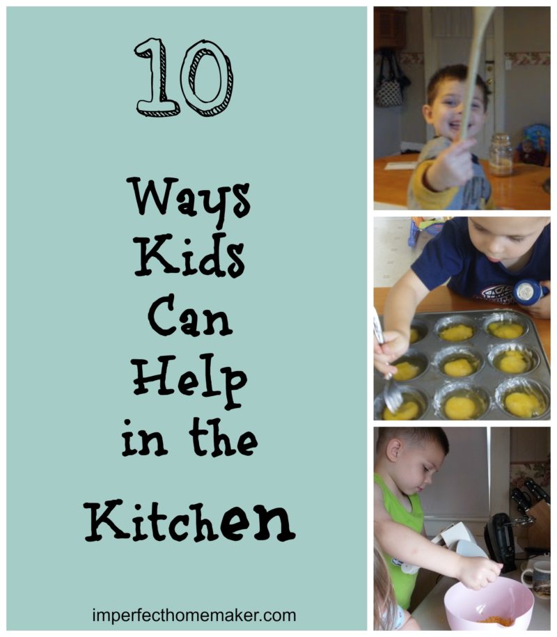 10 Ways Kids Can Help in the Kitchen - Imperfect Homemaker