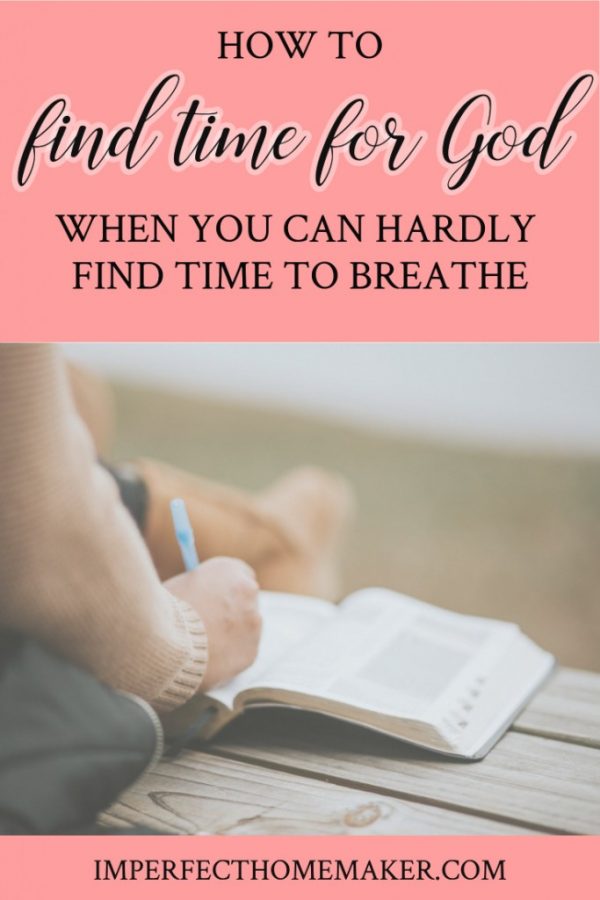 Finding Time for God When You Can Hardly Find Time to Breathe ...