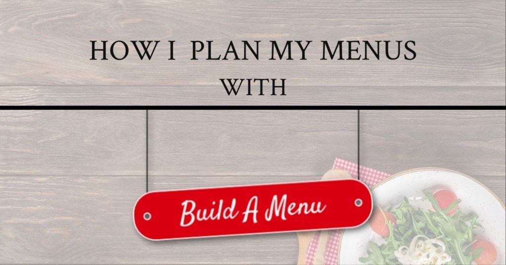 How I Plan My Menus with Build a Menu - Imperfect Homemaker