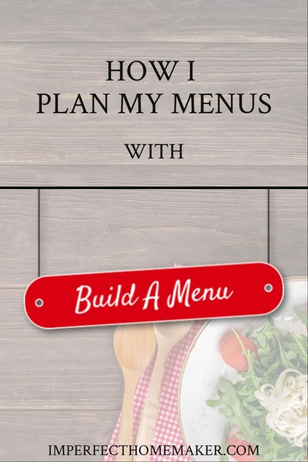 How I Plan My Menus with Build a Menu - Imperfect Homemaker