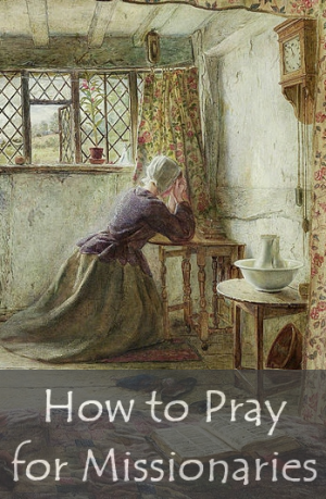 How to Pray for Missionaries (With Free Printable) - Imperfect Homemaker