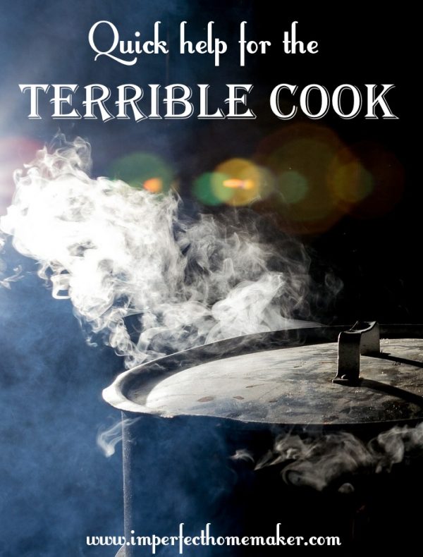 Quick Help for the Terrible Cook - Imperfect Homemaker