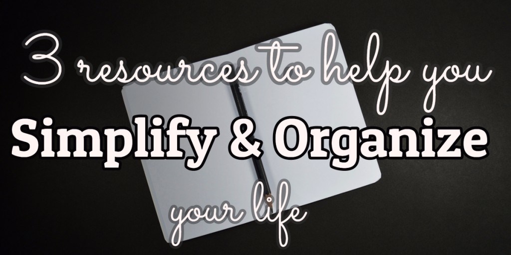 3 Resources to Help You Simplify and Organize Your Life - Imperfect ...