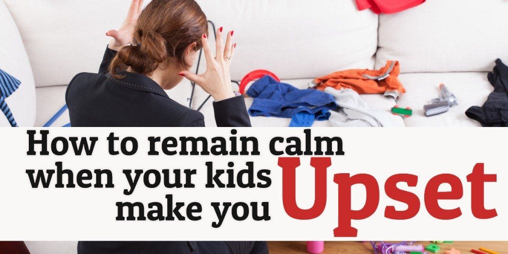 How to Remain Calm When Your Kids Make You Upset - Imperfect Homemaker