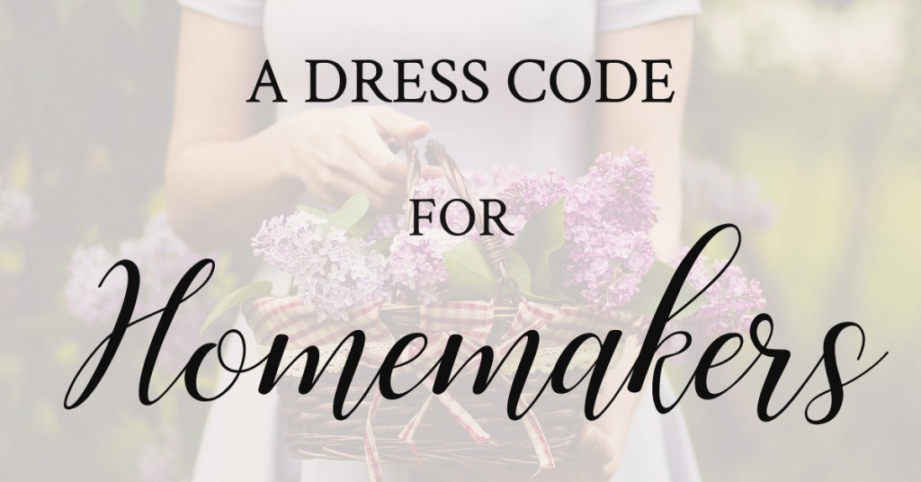 A Dress Code for Homemakers: How to Be Beautiful Inside and Out ...