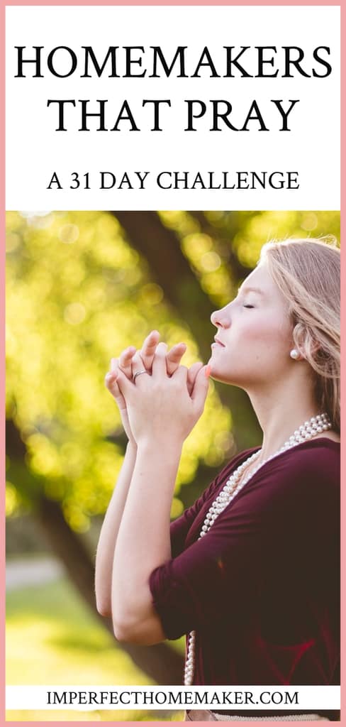 Homemakers That Pray: A 31 Day Challenge - Imperfect Homemaker