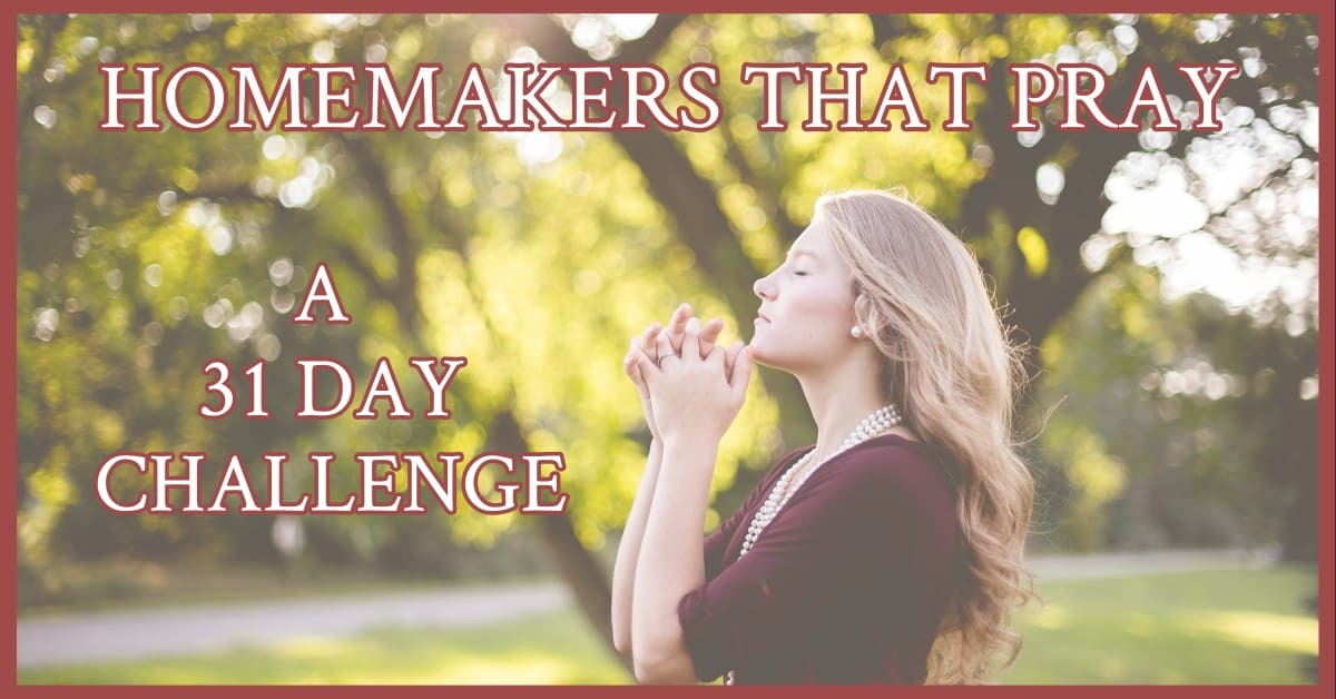 Homemakers That Pray: A 31 Day Challenge - Imperfect Homemaker