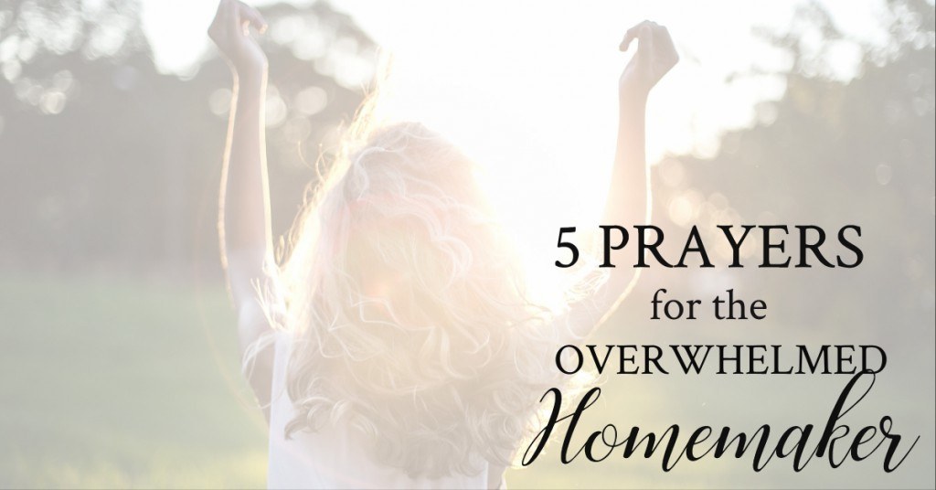 5 Prayers for the Overwhelmed Homemaker - Imperfect Homemaker