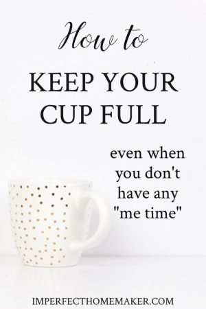 How to Keep Your Cup Full, Even When You Don't Have Any 'Me Time ...