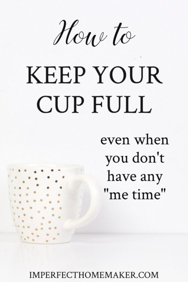 How to Keep Your Cup Full, Even When You Don't Have Any 'Me Time ...