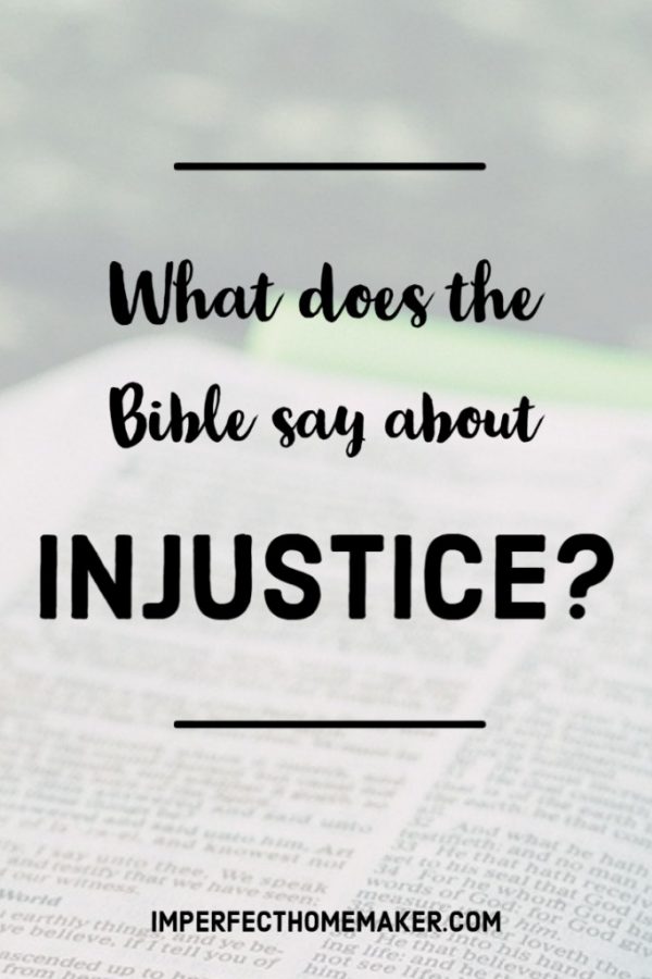 What Does the Bible Say About Injustice? - Imperfect Homemaker