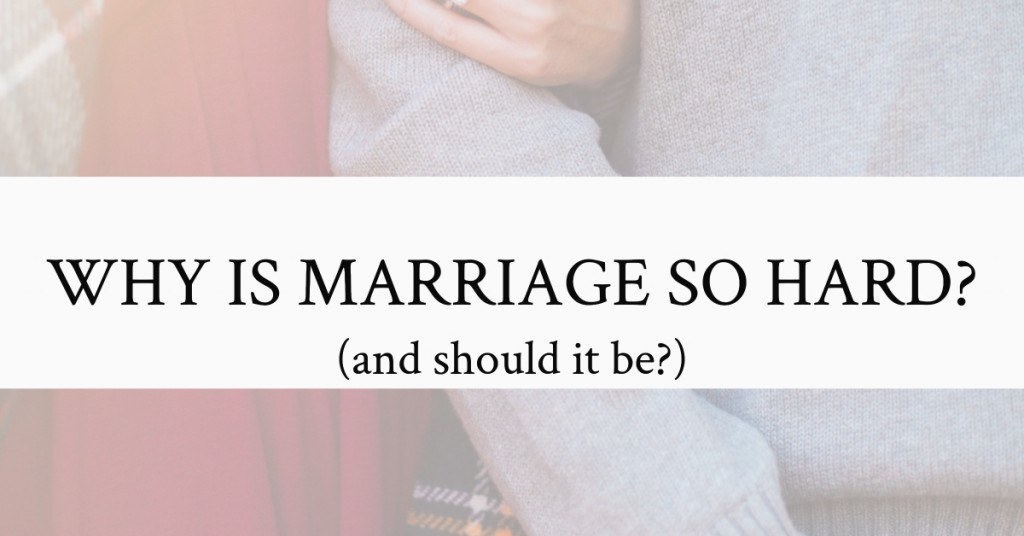 Why is Marriage So Hard? - Imperfect Homemaker